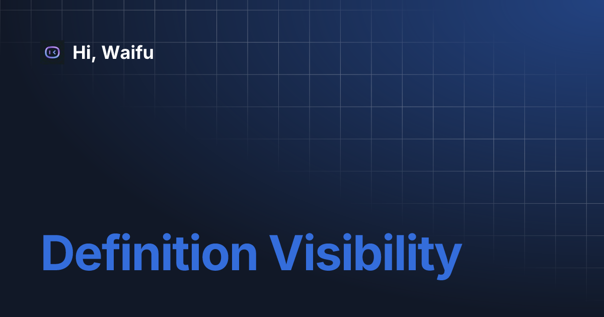 Definition Visibility | Hi, Waifu