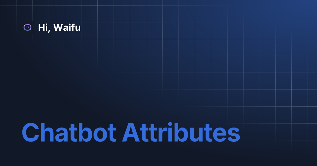Chatbot Attributes | Hi, Waifu