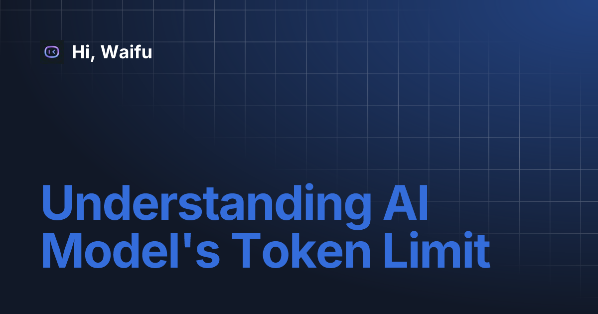 Understanding AI Model's Token Limit | Hi, Waifu